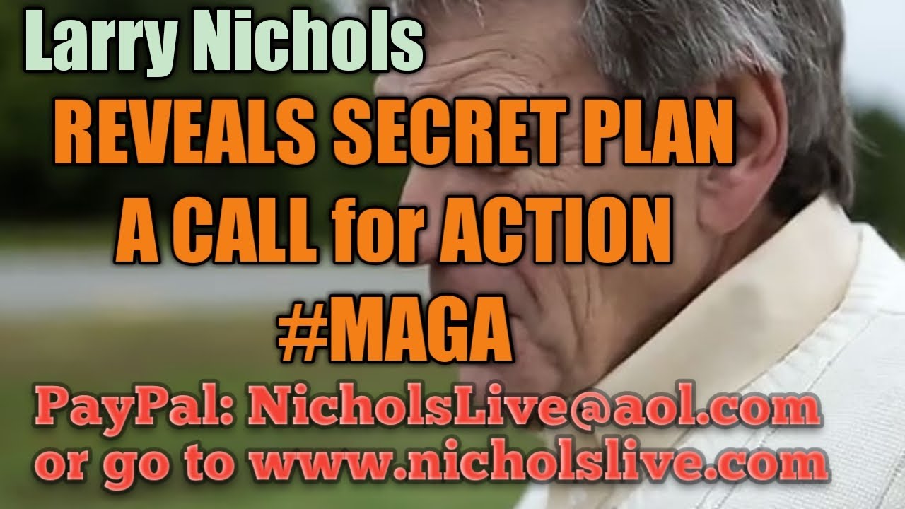 Larry Nichols Reveals SECRET Plan - A CALL for ACTION #MAGA # ...