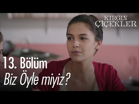 Biz öyle miyiz? - Kırgın Çiçekler 13. Bölüm