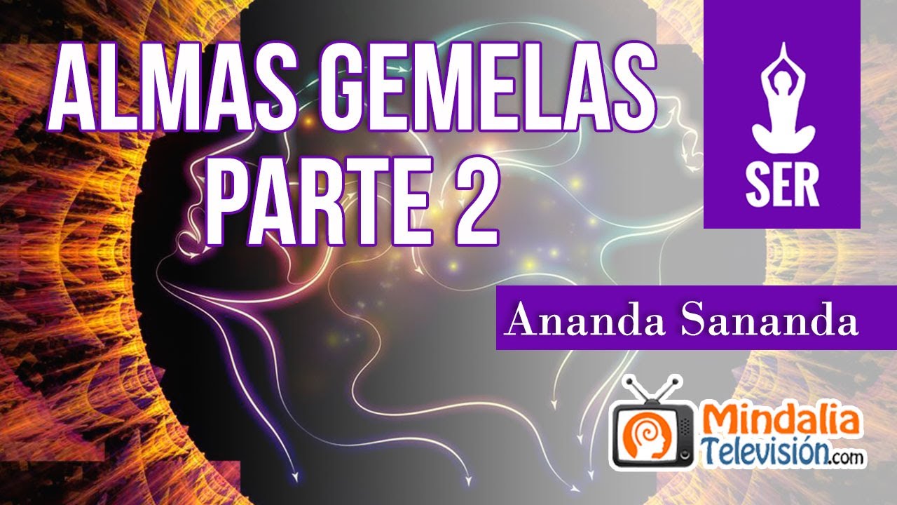 Almas gemelas, por Ananda Sananda PARTE 2 - YouTube