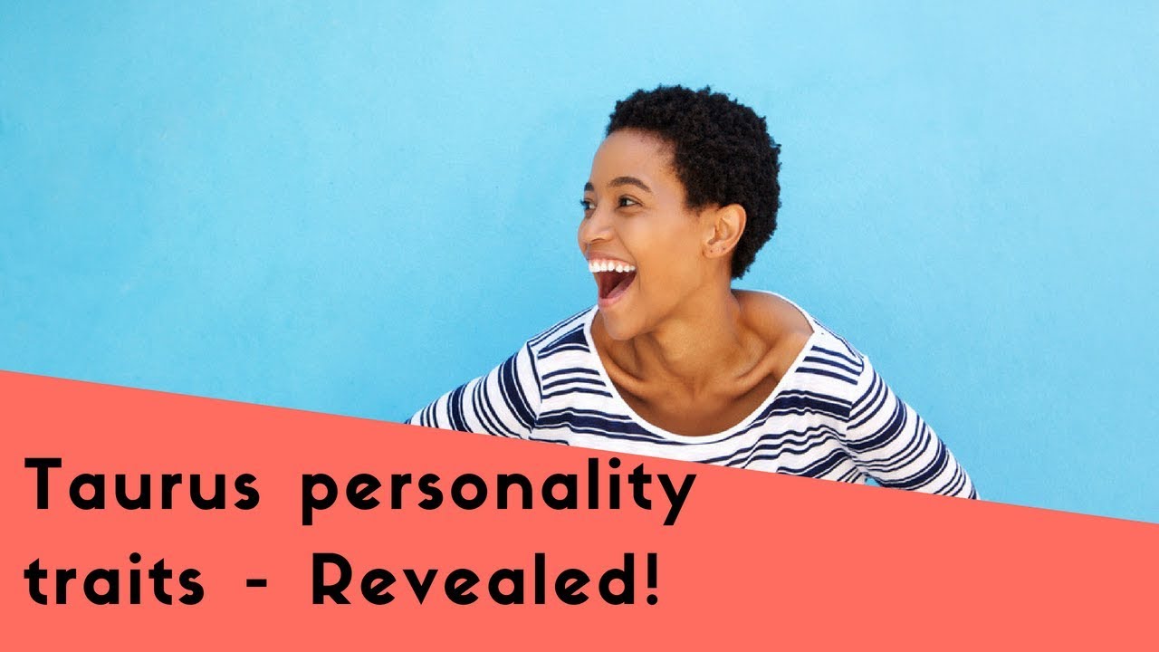 Taurus Personality: Discover Taurus' Best And Worst Character Traits ...