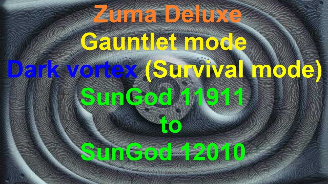[Zuma Deluxe] Gauntlet mode (Dark vortex, Survival mode) - SG 11911 to ...
