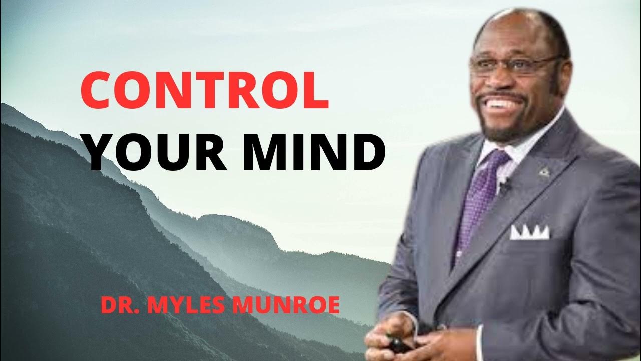 Take Control of Your Mind | Dr. Myles Munroe - YouTube