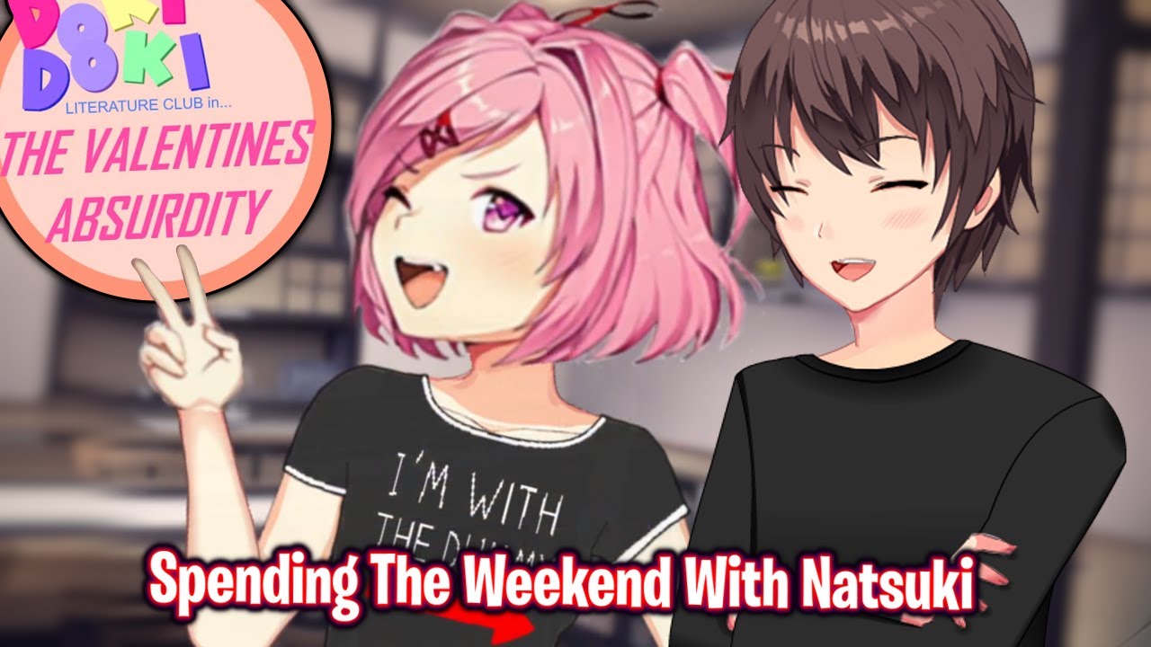Spending The Weekend With Natsuki!!!!(DDLC in... The Valentines ...