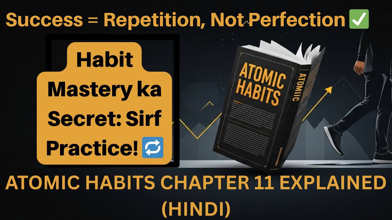 📖 Atomic Habits Chapter 11 Explained in Hindi | Repetition vs Perfection | Habits Ko Automatic ...