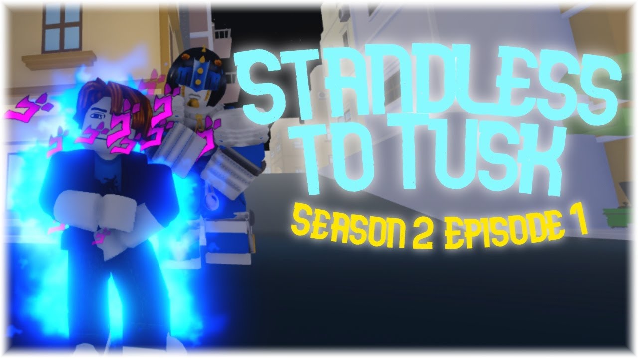 Standless to Tusk Season 2 Episode 1 - Your Bizarre Adventure (YBA ...