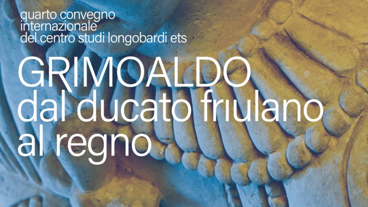 Convegno GRIMOALDO dal ducato friulano al regno - 26 aprile 2024 ...