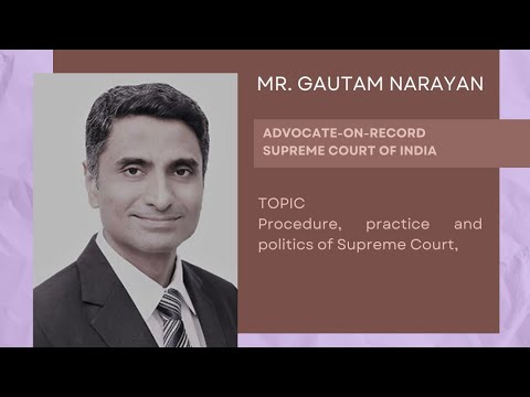 Adv. Gautam Naryan on "Procedure, practice and politics of Supreme ...