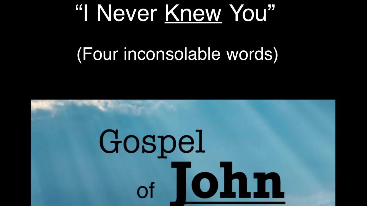 #25) John: Chapter 8:48-59 “I Never Knew You” (Four Inconsolable Words ...