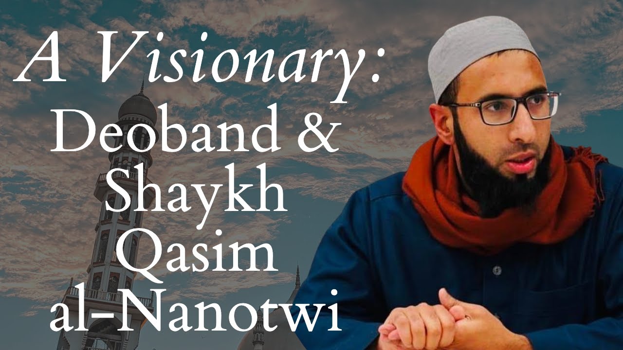 A Visionary: Shaykh Qasim al Nanotwi - Haroon Sidat - YouTube