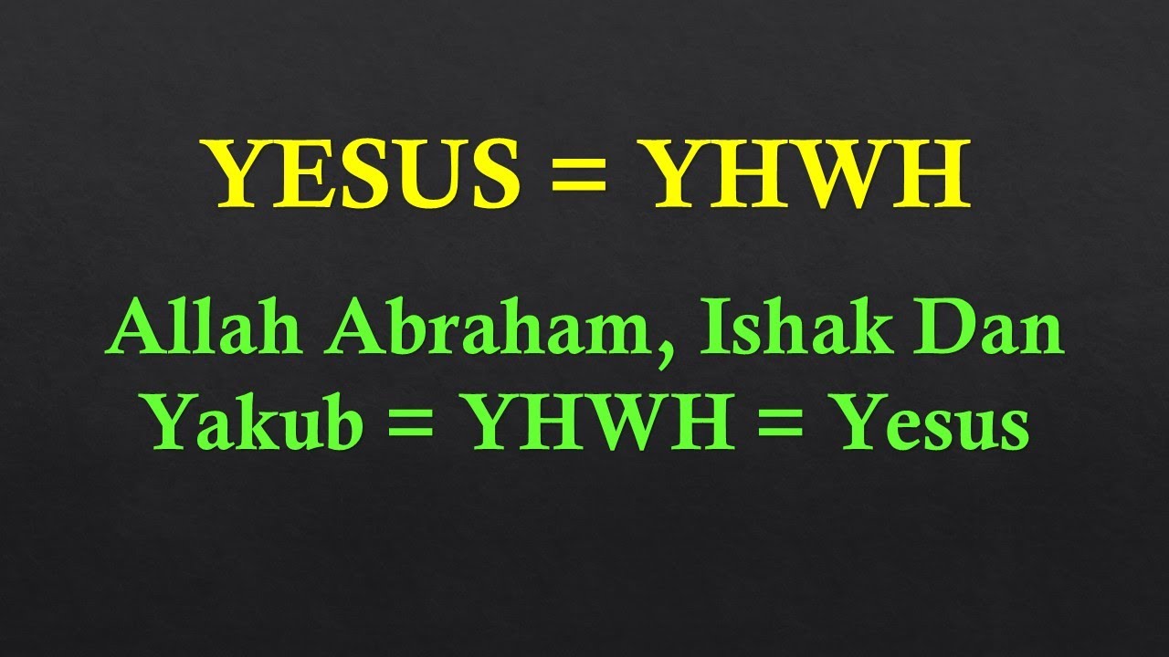 YESUS = YHWH. Allah Abraham, Ishak Dan Yakub = YHWH = Yesus - YouTube