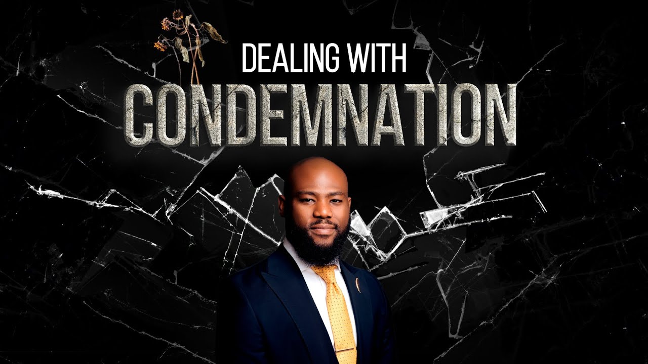 Dealing with Condemnation with Dr. Phil Ransom-Bello // 28 April, 2024 ...