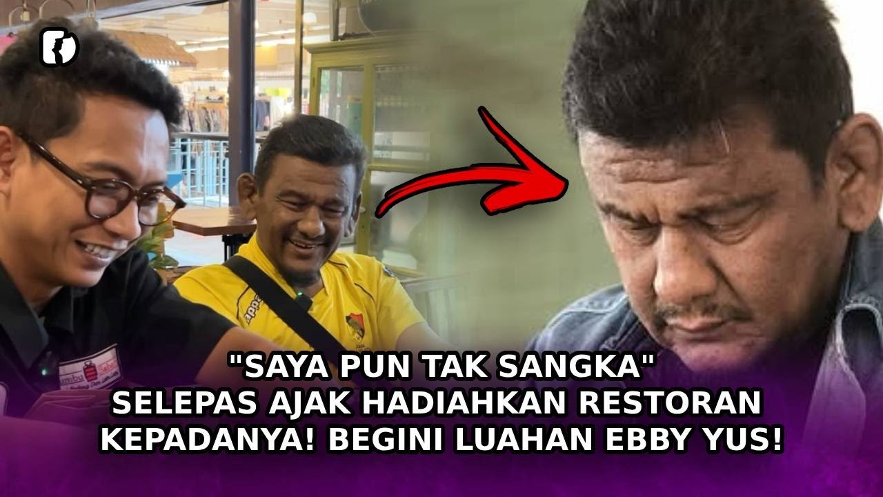 "SAYA Pun Tak Sangka" Selepas Ajak Hadiahkan Restoran Kepadanya! Begini Luahan Ebby Yus! - YouTube
