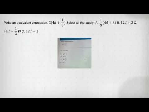Write an equivalent expression. 3(4d+(1)/(3)) Select all that apply. A. (1)/(3)(4d+3) B. 12d+3 C ...