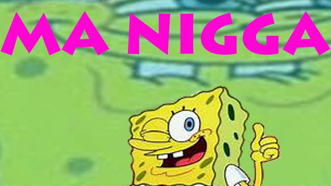Ma Nigga ft. SpongeBob SquarePants - YouTube