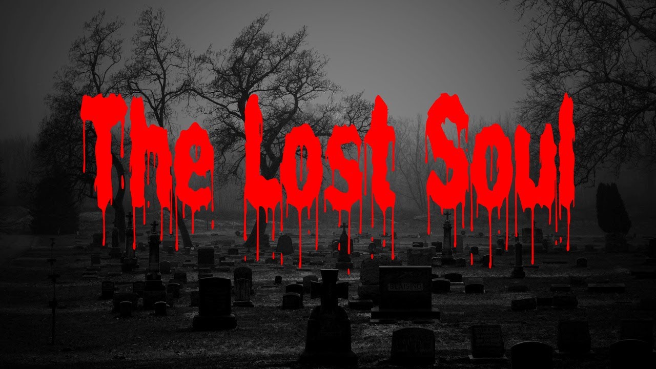THE LOST SOUL HORROR STORY - YouTube