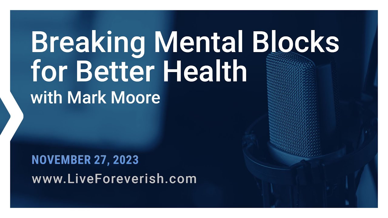 Breaking Mental Blocks for Better Health with Mark Moore - YouTube
