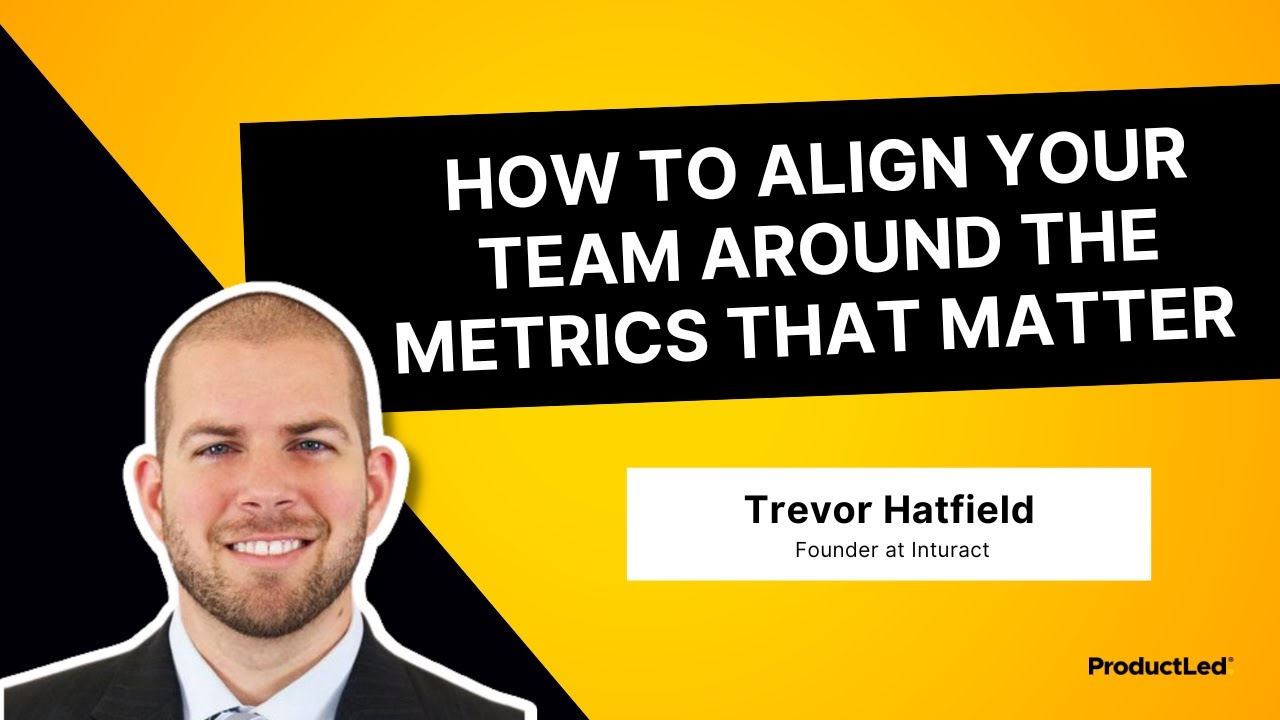 How to Align Your Team Around the Metrics That Matter Most for Product ...
