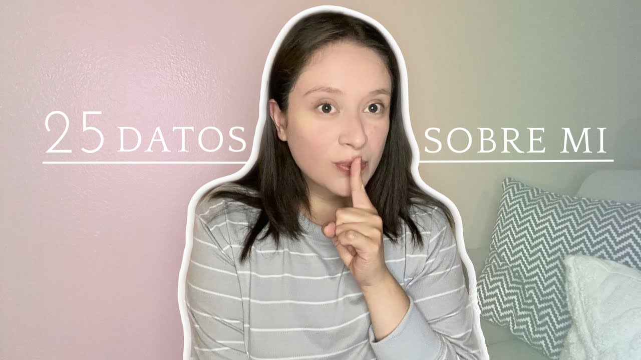 25 DATOS SOBRE MI | chismecito rico - YouTube