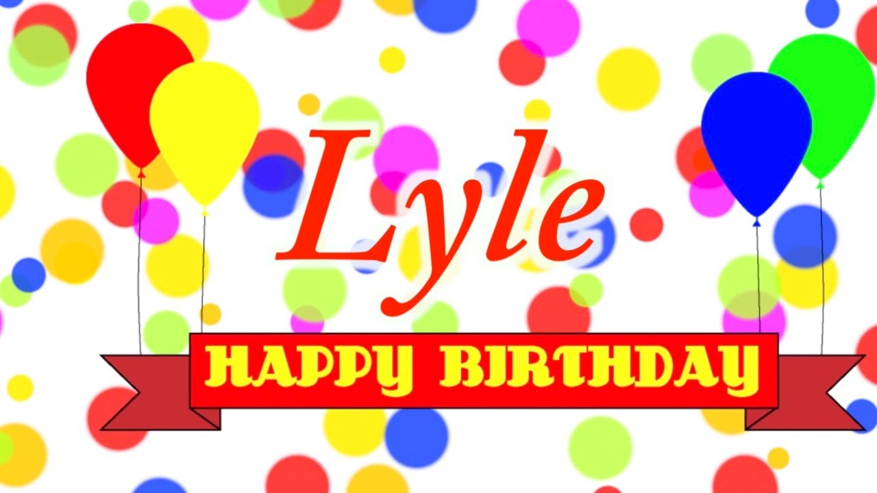 Happy Birthday Lyle Song - YouTube
