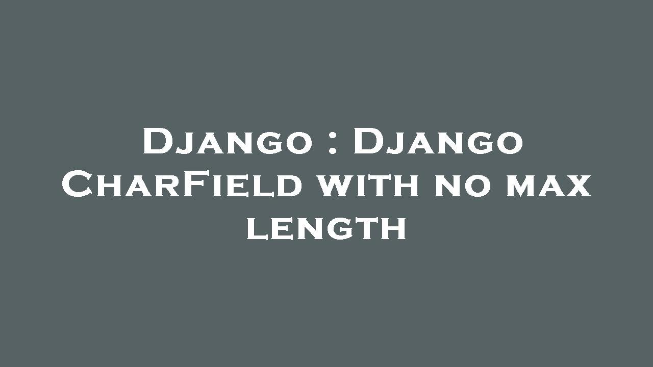 Django : Django CharField with no max length - YouTube