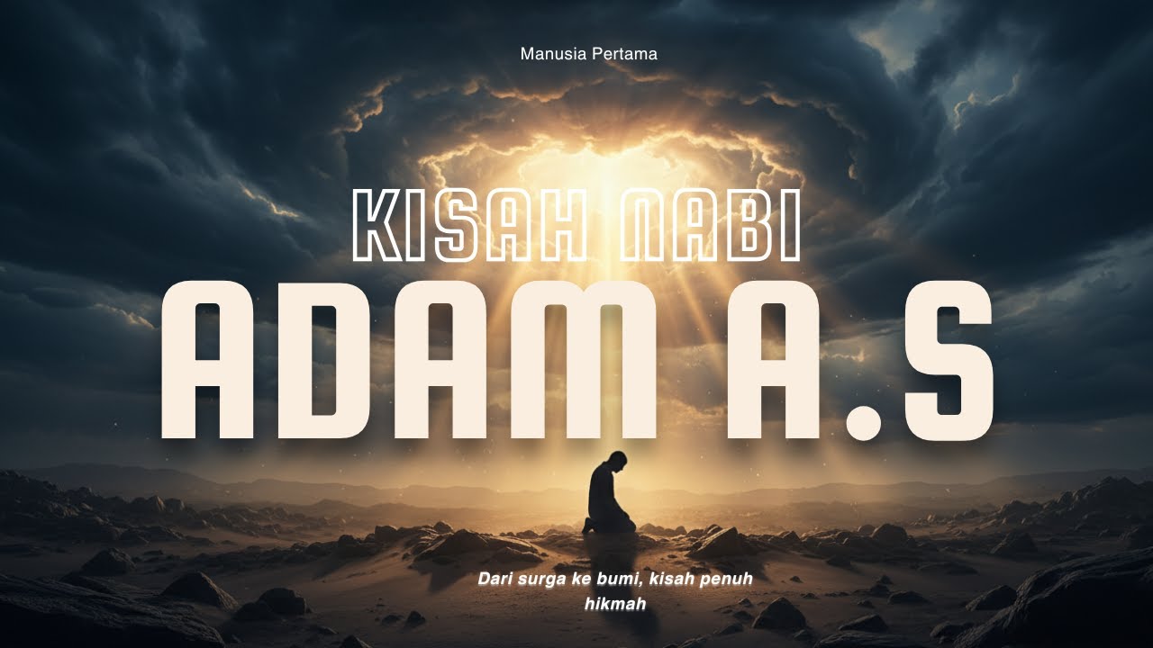 Kisah Nabi Adam AS | Awal Penciptaan Manusia & Taubat Pertama di Dunia ...