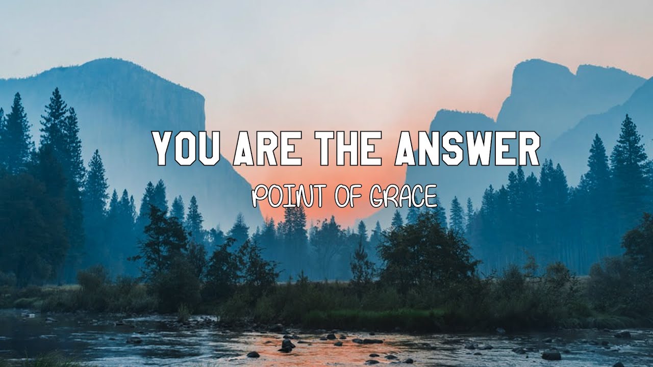 YOU ARE THE ANSWER | POINT OF GRACE | Lyrics - YouTube
