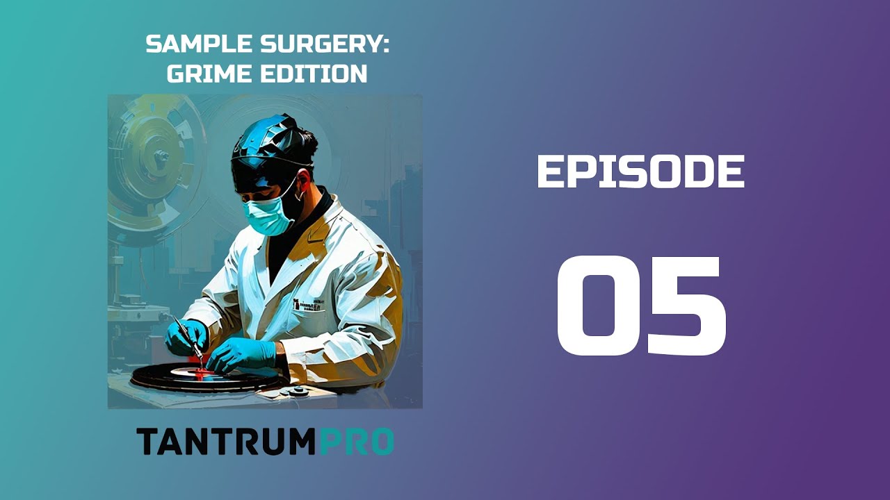 TantrumPRO - Sample Surgery: Grime Edition [EPISODE 05] - YouTube