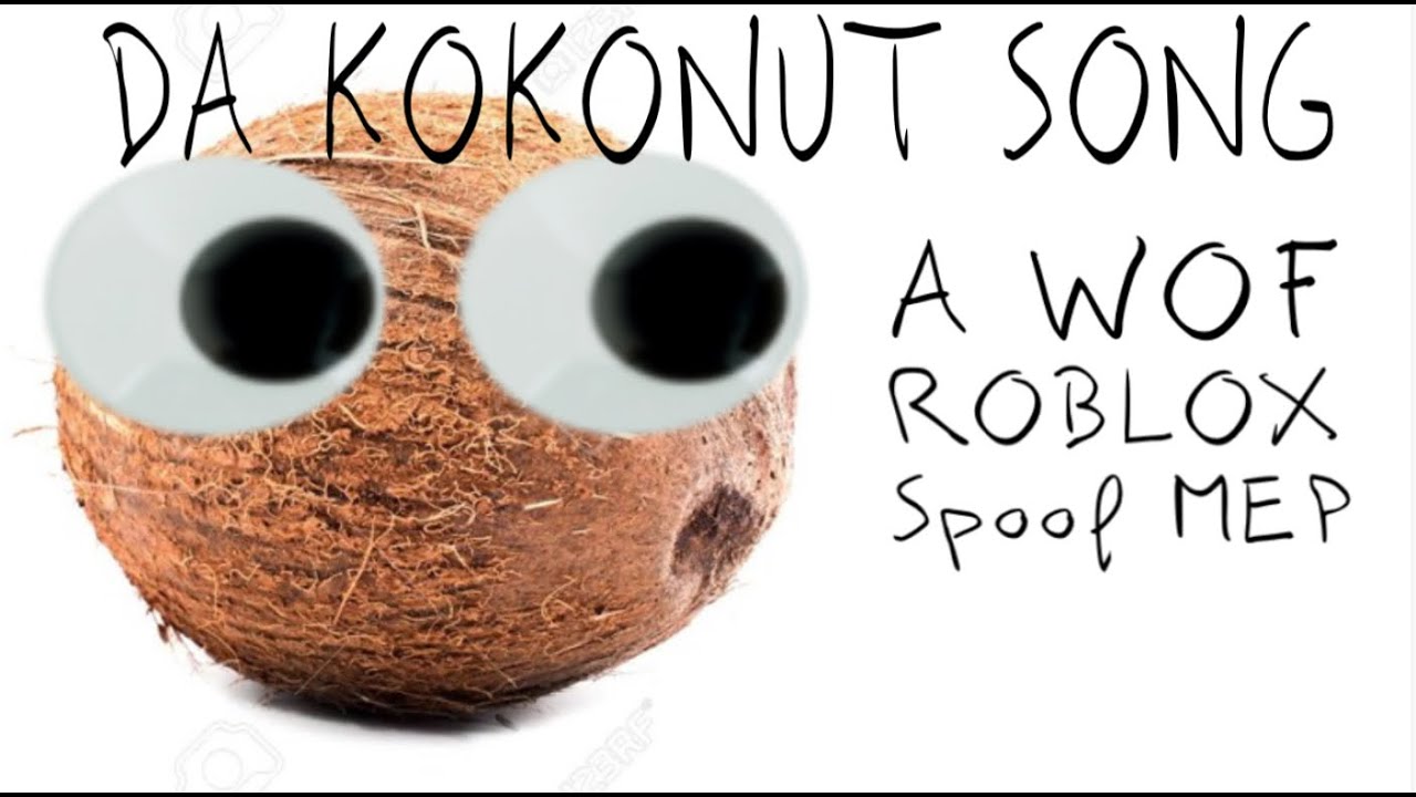 Da Kokonut Song Spoof MEP - A Complete WOF Roblox Spoof MEP - YouTube