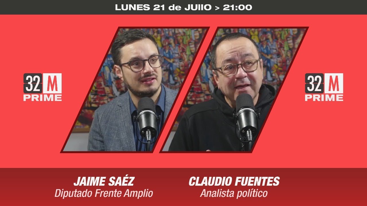 32MIN / 21 DE JULIO: JAIME SAÉZ DIPUTADO FA Y CLAUDIO FUENTES, ANALISTA ...