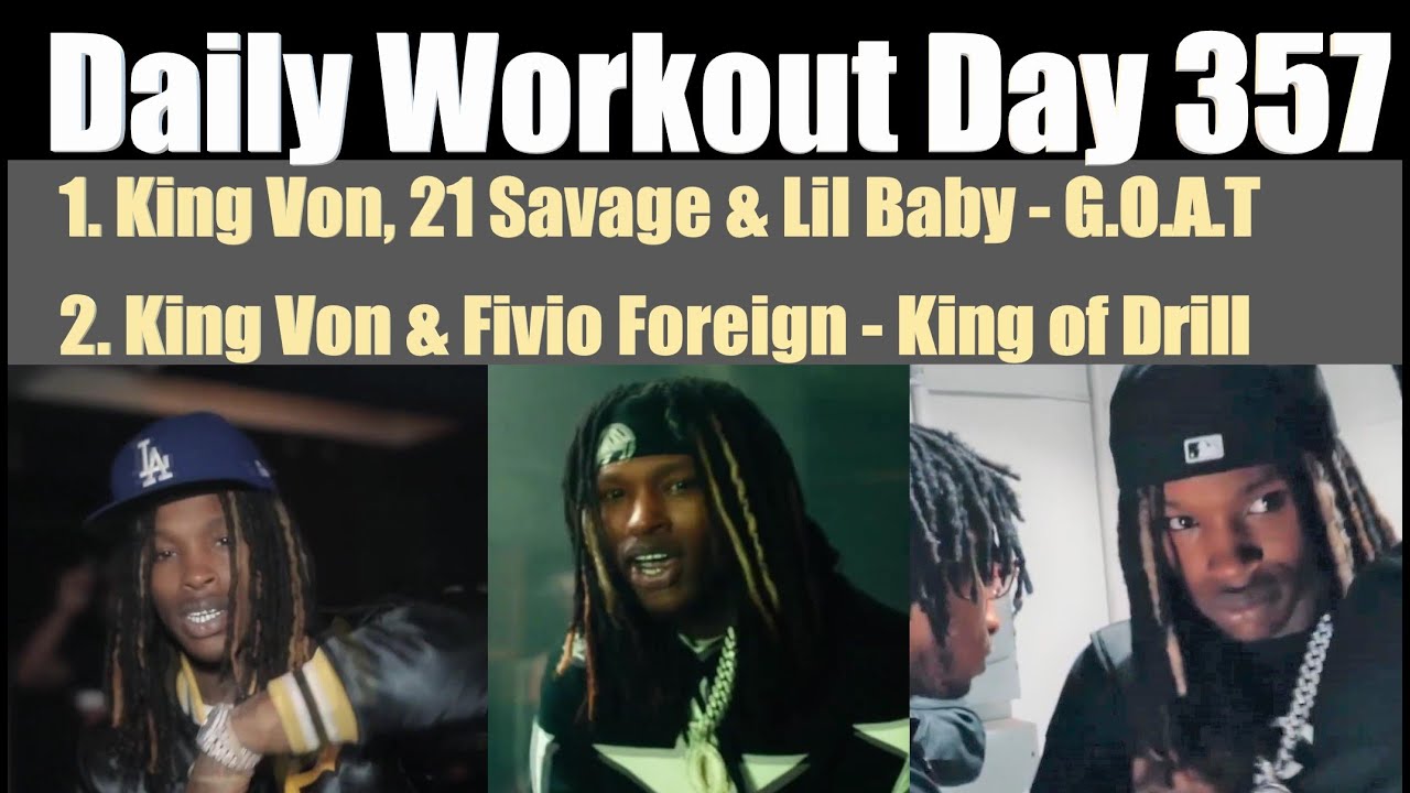 Daily Workout Day 357_King Von, 21 Savage &Lil Baby -G.O.A.T× King Von ...