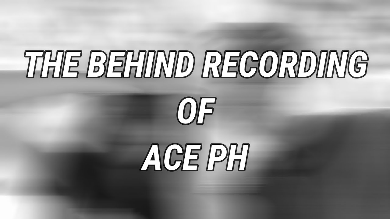 THE BEHIND RECORDING OF ACE PH (1K Subscribers Special) - YouTube