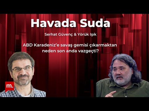 Havada Suda: ABD Karadeniz’e savaş gemisi çıkarmaktan neden son anda vazgeçti?