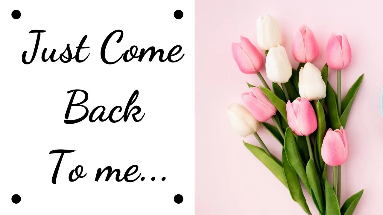 Come back to me Love Poems - YouTube