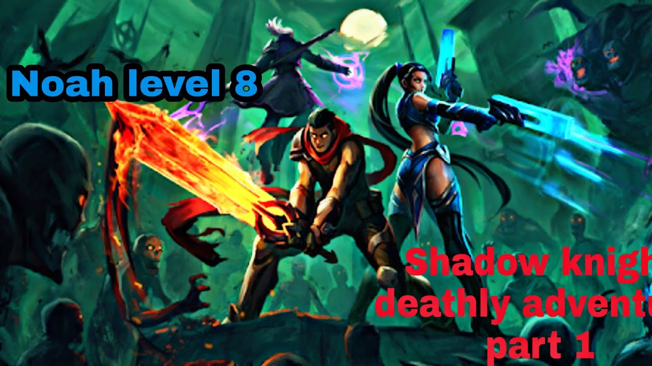 Shadow knight deathly adventure trailer ( Noah power level 8) - YouTube