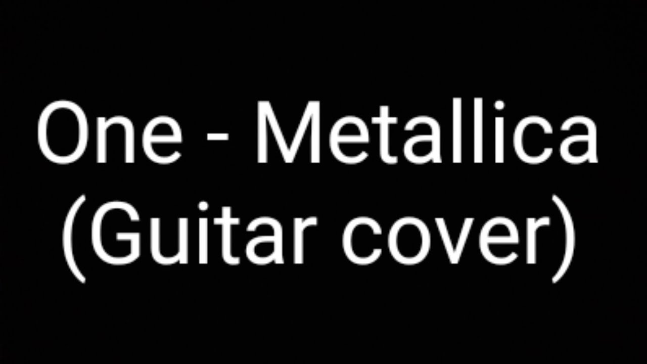 One - Metallica (Guitar cover) - YouTube