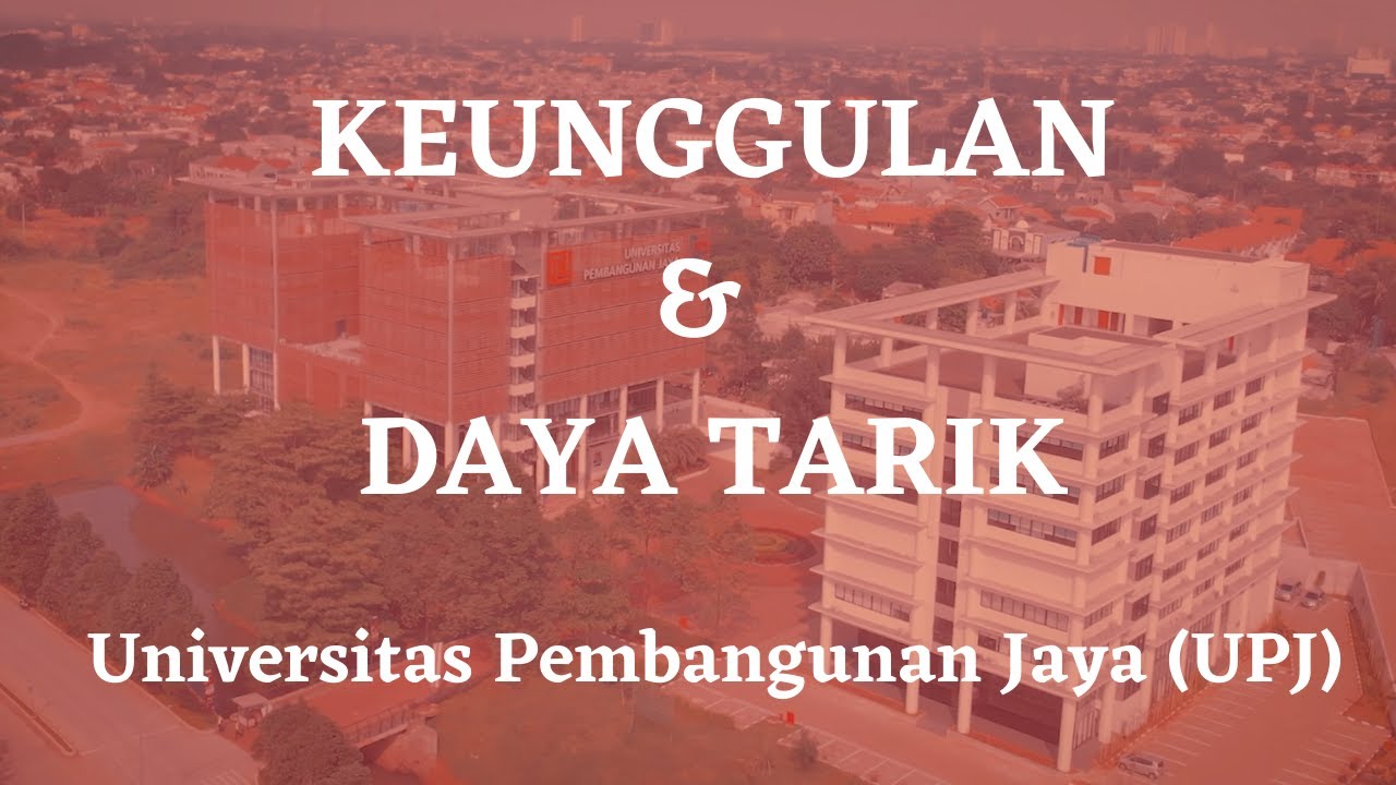 Keunggulan dan Daya Tarik Universitas Pembangunan Jaya (UPJ ...