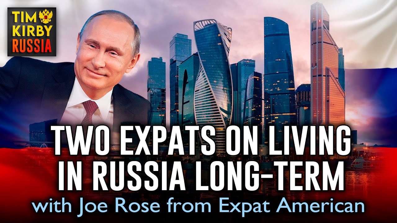 Two Expats Talk Living In Russia Long-term with Joe Rose - YouTube