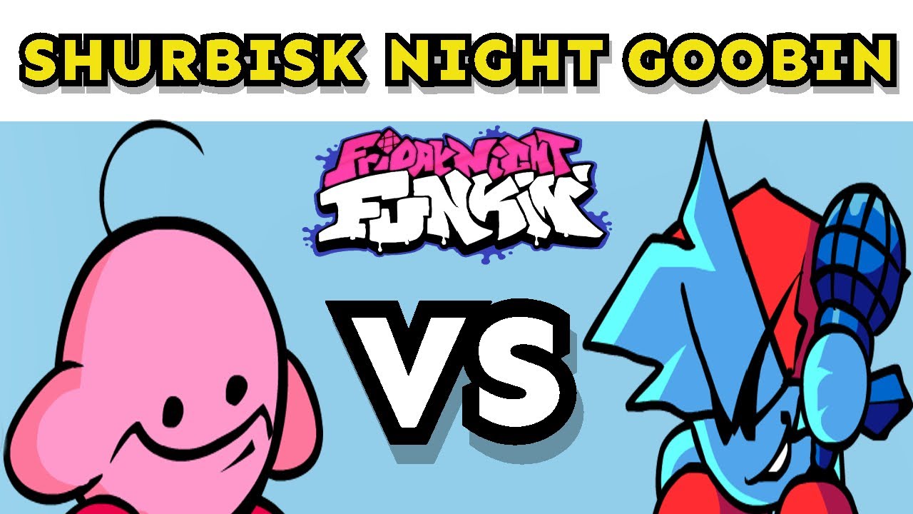 Friday Night Funkin' MOD-Shurbisk Night Goobin / FNF Mod | Full Week ...