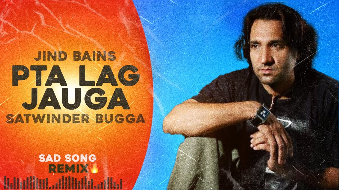 Pta Lag Jauga (Remix) Jind Bains | Satwinder Bugga | Latest Punjabi ...