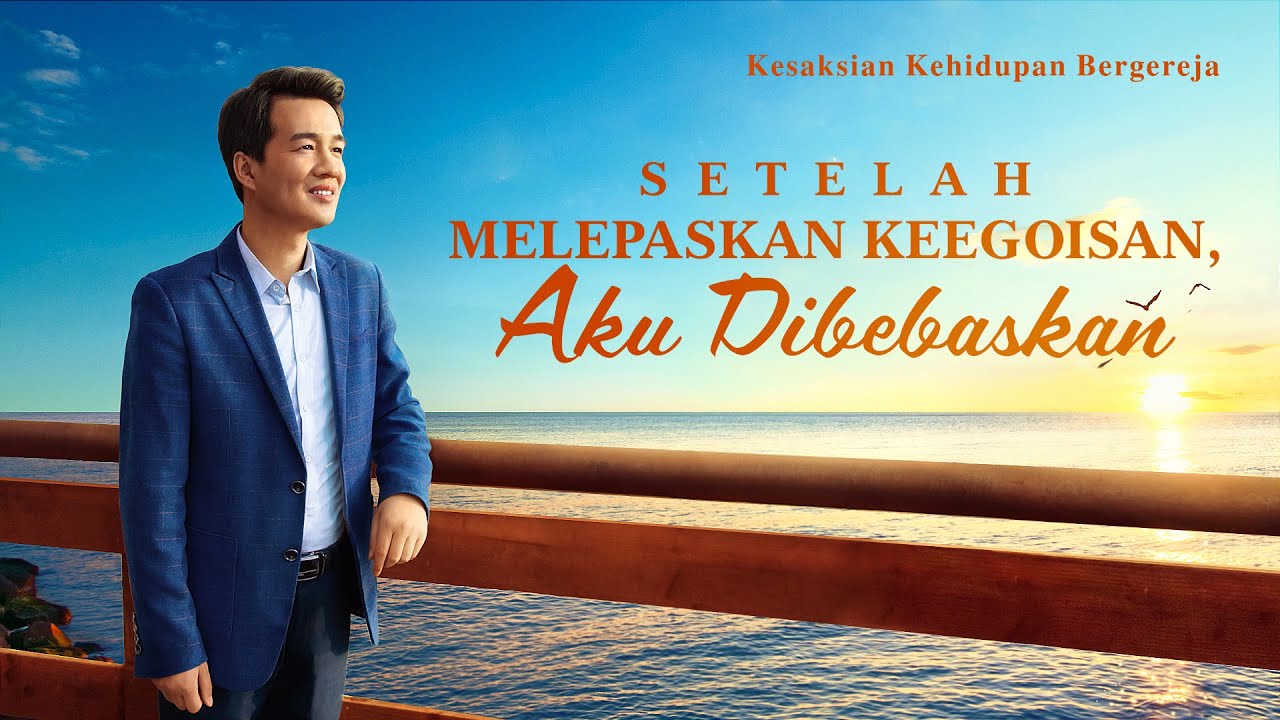 Kesaksian Rohani - Setelah Melepaskan Keegoisan, Aku Dibebaskan - YouTube