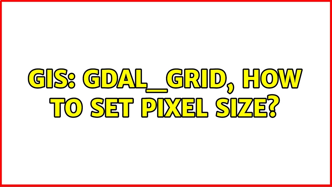 GIS Gdal grid How To Set Pixel Size YouTube gis-gdal-grid-how-to-set-pixel-size-youtube