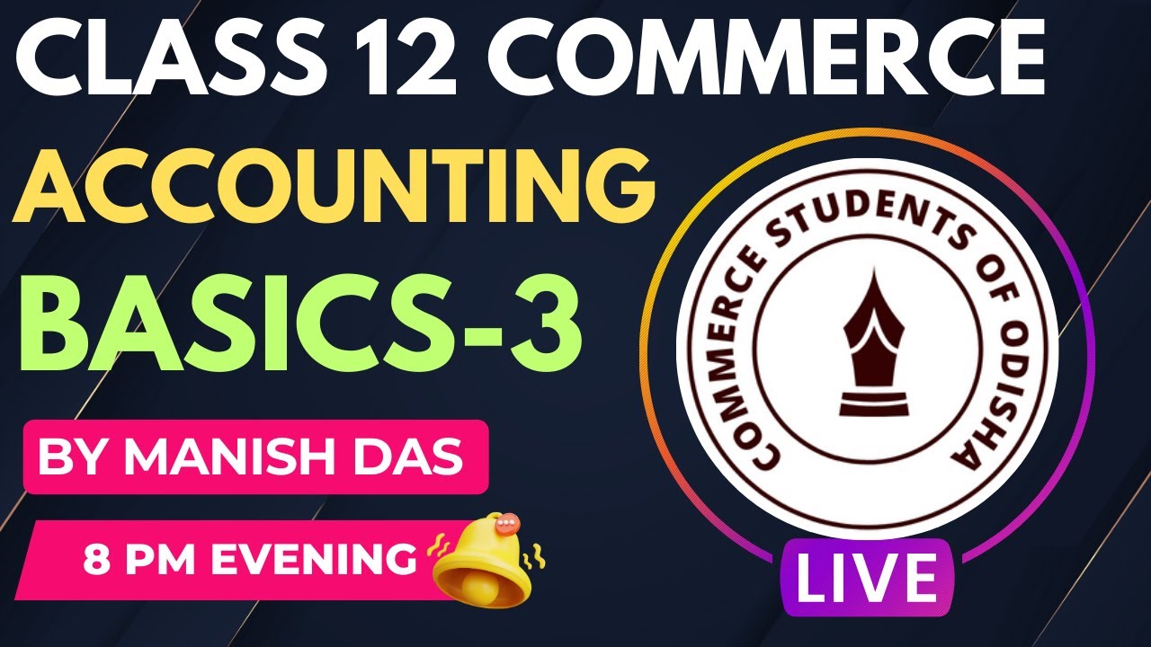 Class 12 Commerce | Accounting Basics 3rd Class | Manish Das - YouTube