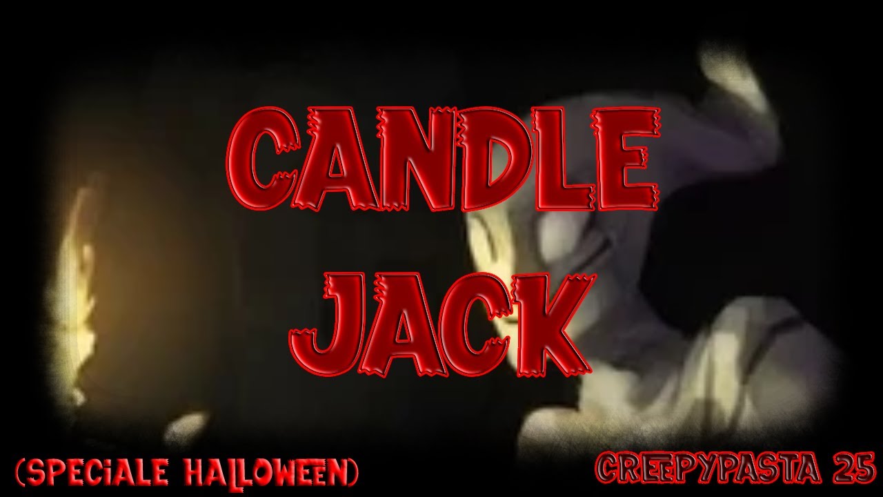 Creepypasta 25 - Candle Jack [ITA] (SPECIALE HALLOWEEN) - YouTube