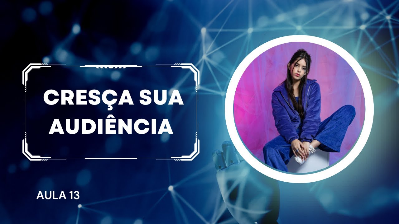 Como ser uma Influencer | Aula 13 | Cresça sua Audiência # ...