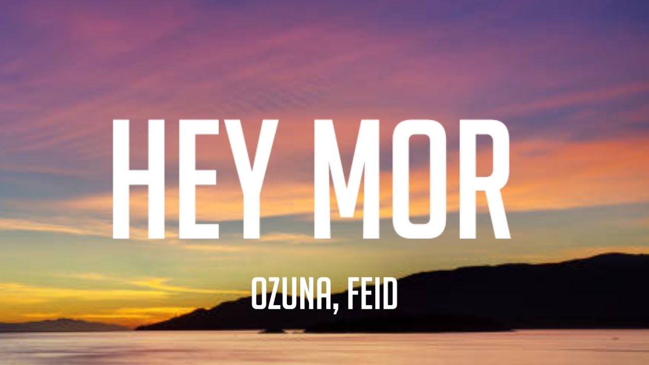 Ozuna, Feid - Hey Mor (Letra_Lyrics) - YouTube