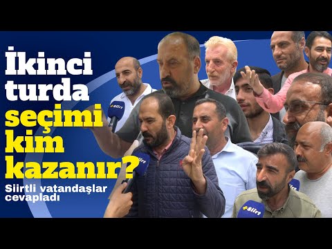 İkinci turda seçimi kim kazanır? Siirtli vatandaşlar cevapladı