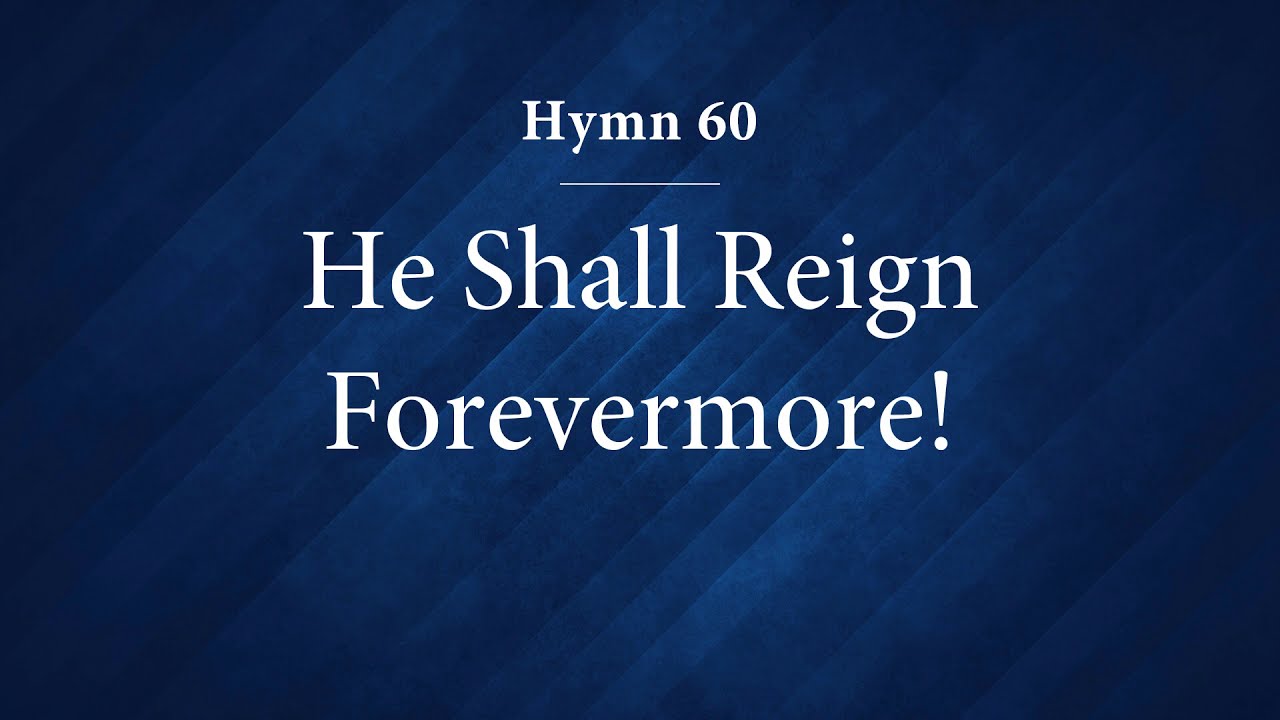 Hymn 60 - He Shall Reign Forevermore! - YouTube