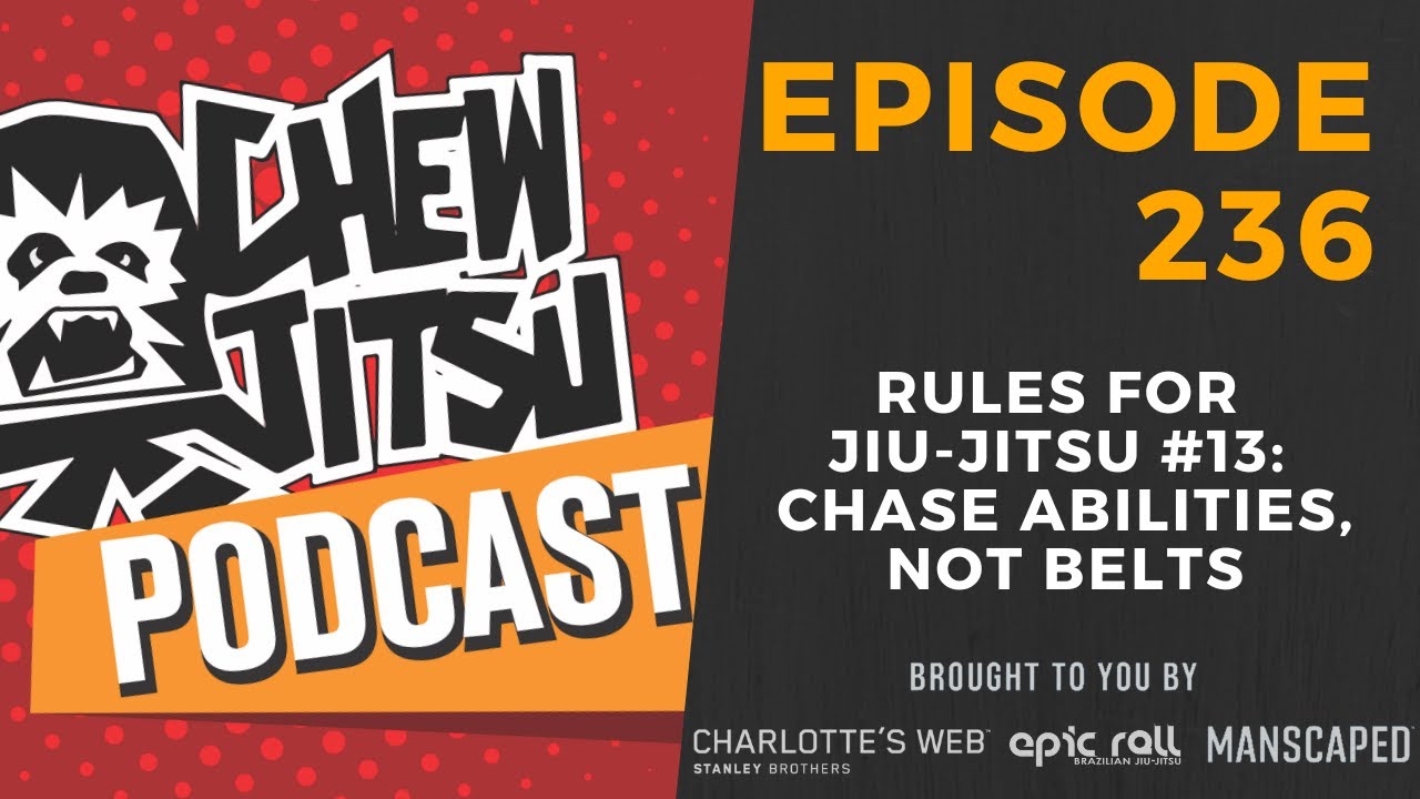 The Chewjitsu Podcast #236 - Rules For Jiu-Jitsu #13: Chase Abilities ...