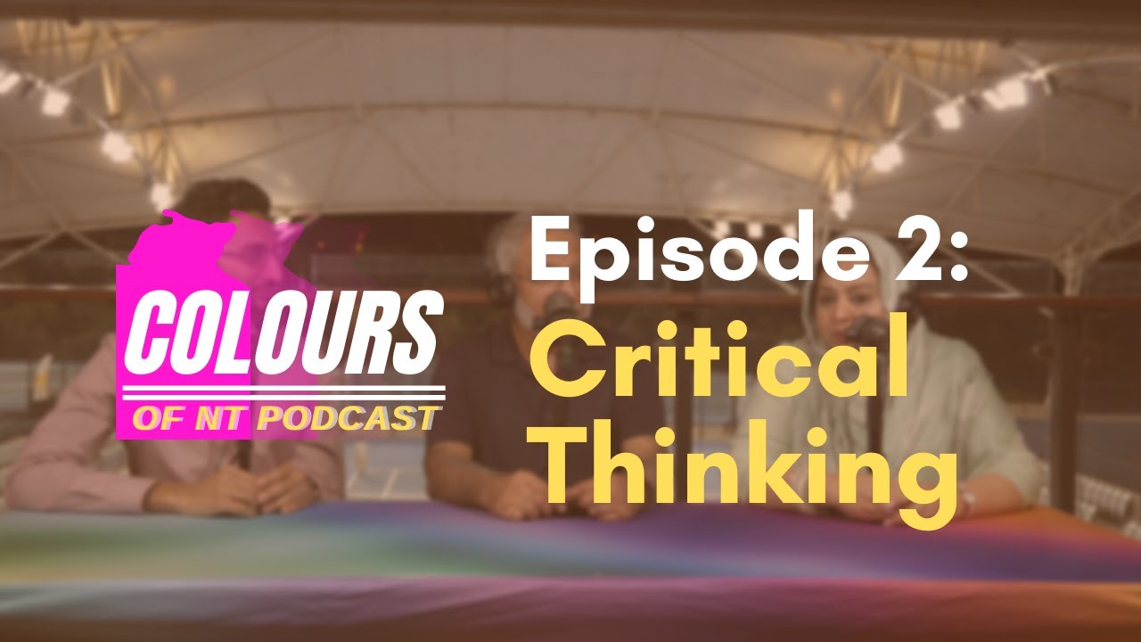 Critical Thinking | Episode 2 | Colours of NT Podcast - YouTube