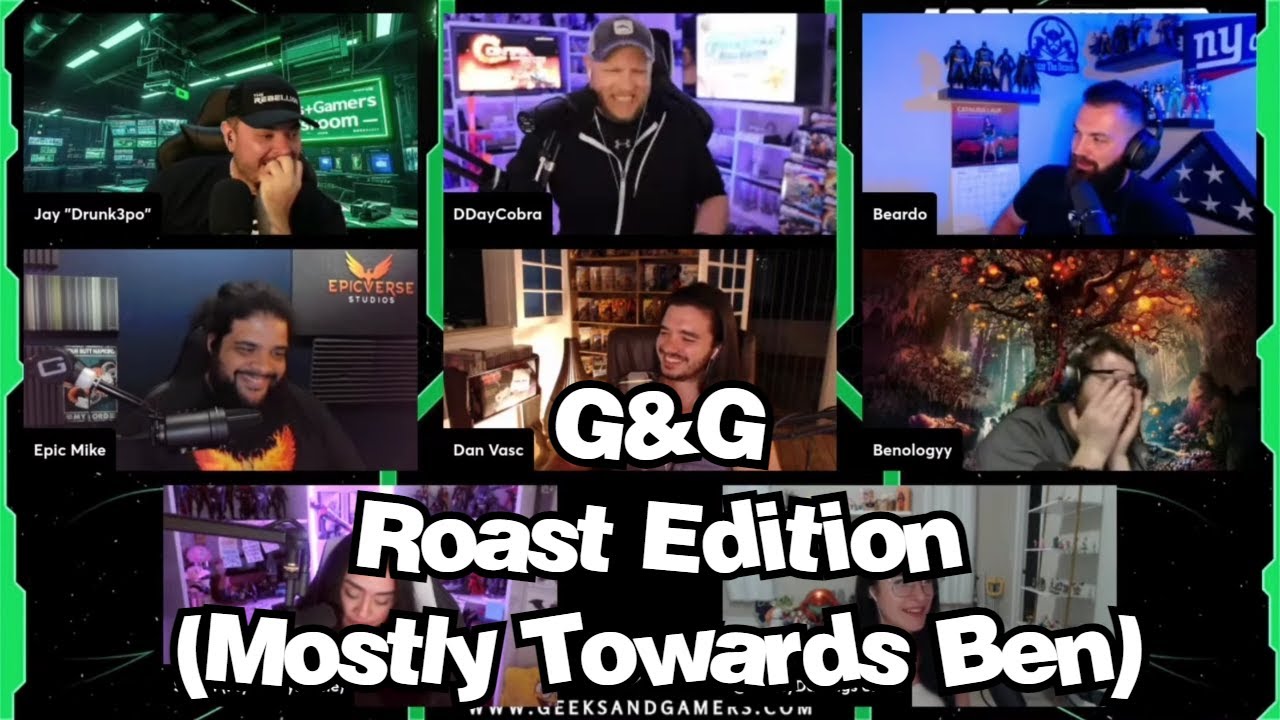 G&G Roast Edition (Mostly Towards Ben) - Geeks and Gamers Highlights ...
